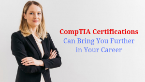 CompTIA Certifications Can Bring You Further in Your Career - iSecPrep