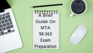 A Brief Guide On MTA 98-365 Certification Exam Preparation - iSecPrep