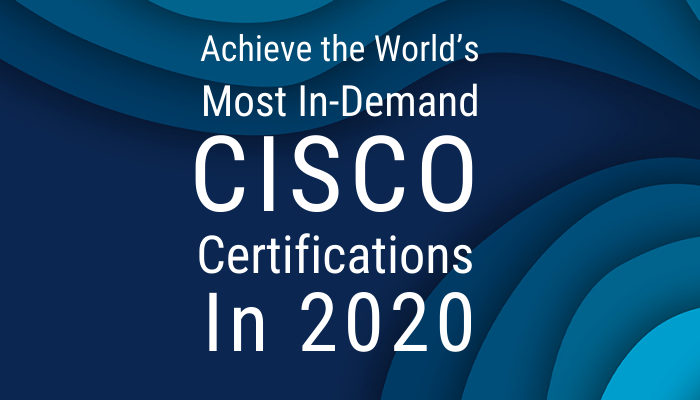 Achieve the World’s Most In-Demand Cisco Certifications in 2020 - iSecPrep