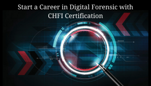 Start a Career in Digital Forensic with CHFI Certification - iSecPrep