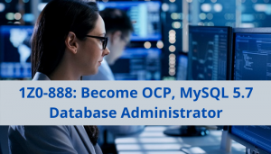 1Z0-888: Become OCP, MySQL 5.7 Database Administrator - iSecPrep