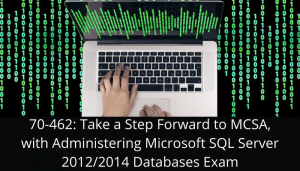 Microsoft 70-462 Exam: Your Gateway to MCSA Certification
