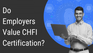 CHFI Certification Value: Why You Need the Certification? - iSecPrep