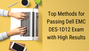 Tips to Encounter When Taking Dell EMC DES-1D12 Exam - iSecPrep