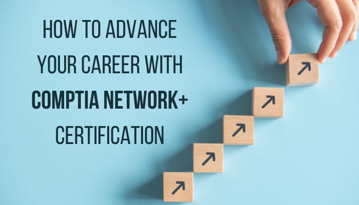 Benefits of CompTIA Network+ Certification and Ways to Prepare for It ...