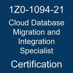 1Z0-1094-21 Exam to Rise & Shine as Oracle Cloud Database Migration and Integration 2021 ...