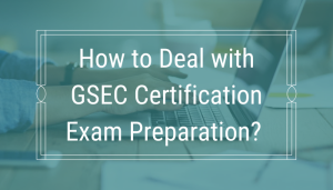 Top GSEC Certification Exam Preparation Tips- Key To Success - iSecPrep