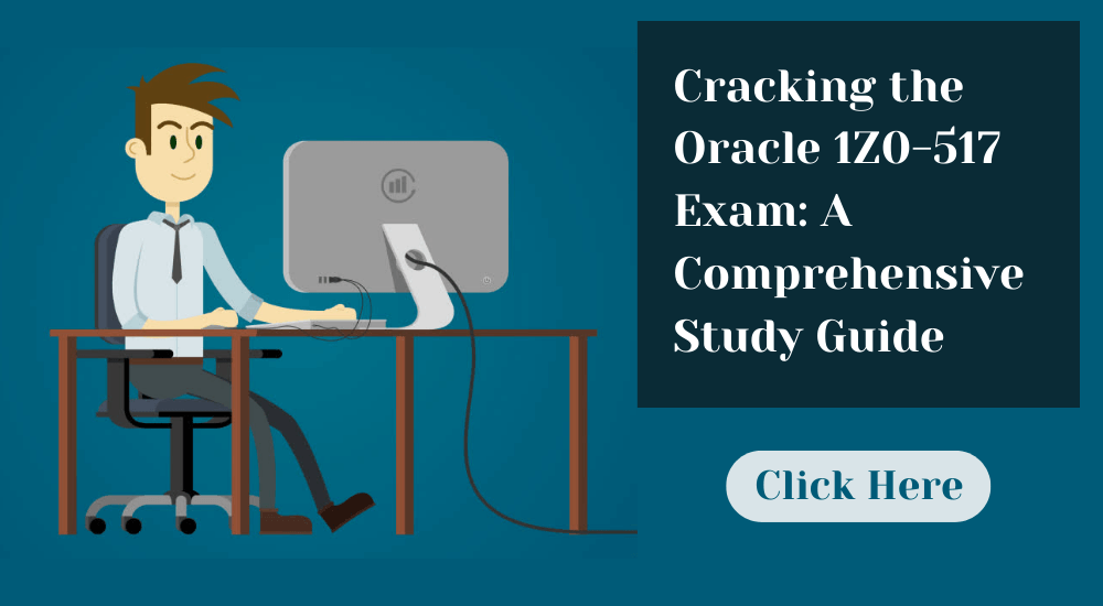 Oracle 1Z0-517 Exam: A Step-by-Step Study Guide for Success