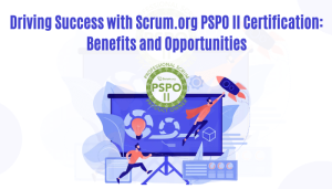Transforming Your Career with Scrum.org PSPO II Certification