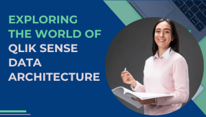 Qlik Sense Data Architect: Designing the Future of Architect