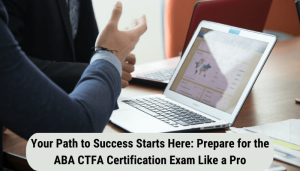 The Path to ABA CTFA Exam Excellence