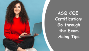 10 Preparation Tips on How to Get the CQE Certification - iSecPrep