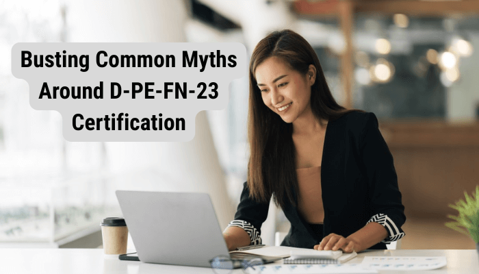 D-PE-FN-23 Certification Facts: Beyond the Myths